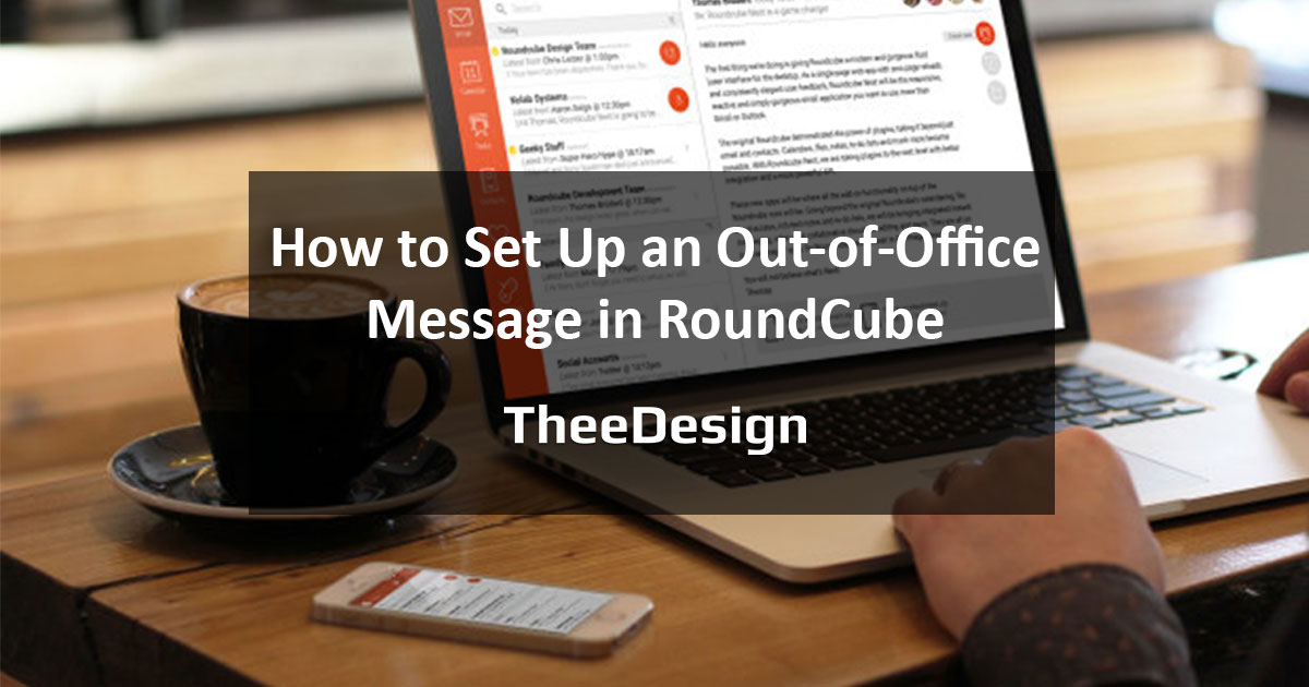How To Set Up An Out-of-Office Message in RoundCube - TheeDigital