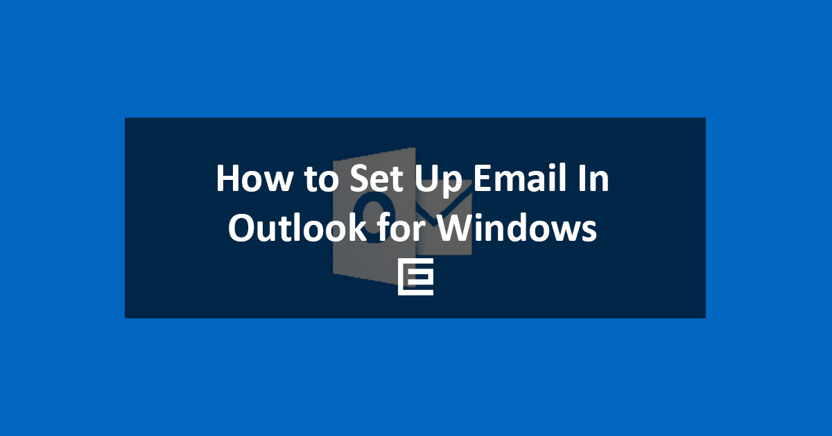 How To Set Up Email In Outlook For Windows Theedigital