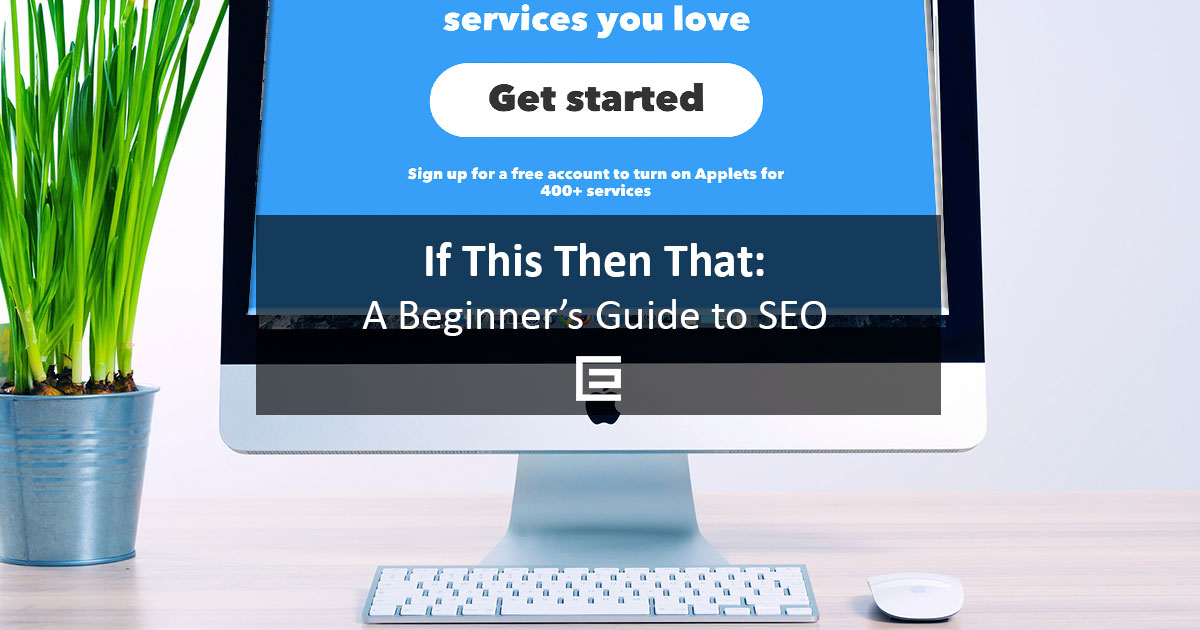 If This Than That: A Beginner's Guide to SEO - TheeDesign Raleigh