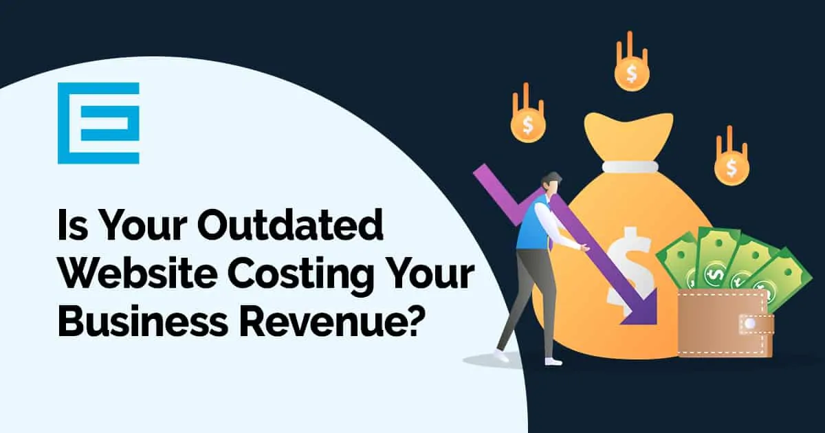 Is Your Outdated Website Costing Your Business Revenue? Is Your Outdated Website Costing Your Business Revenue?