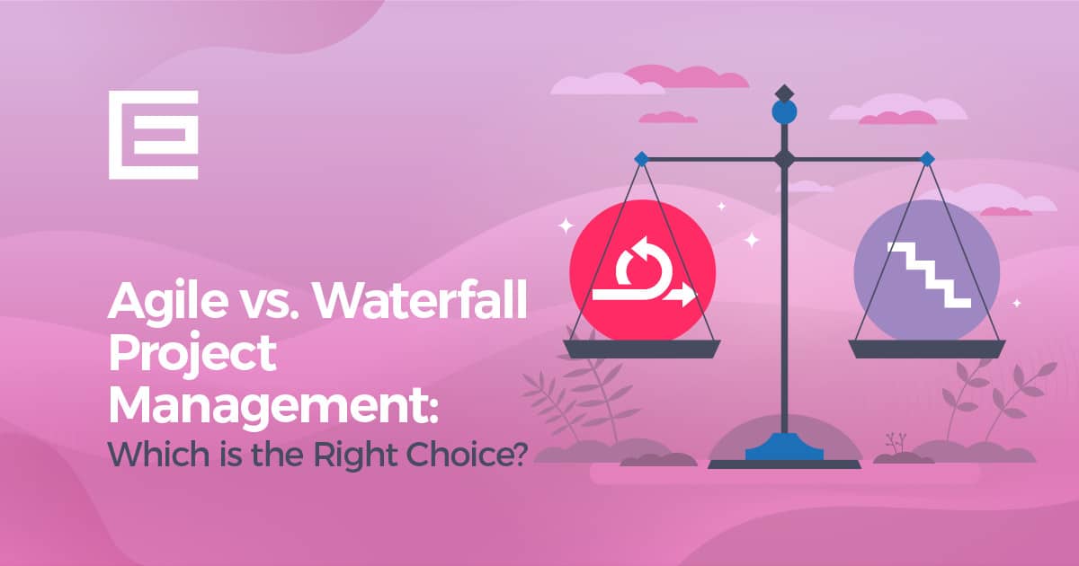 Agile vs Waterfall Project Management: Which is the Right Choice?